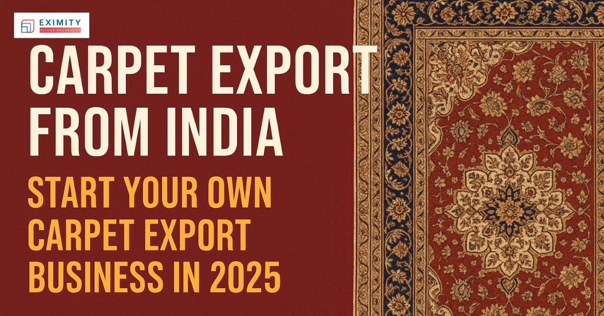 Carpet Export from India: Start Your Carpet Export Business in 2025